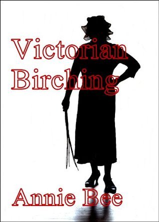 Victorian Birching by Annie Bee | Goodreads
