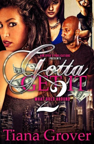 Gotta Get It 2: What Goes Around by Tiana Grover | Goodreads