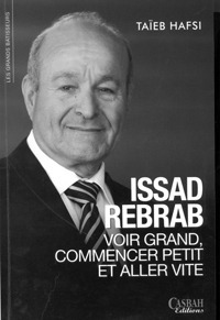 Issad Rebrab : voir grand, commencer petit et aller vite by Taïeb Hafsi ...