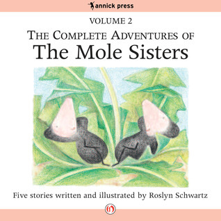 The Complete Adventures of the Mole Sisters: Volume Two by Roslyn ...