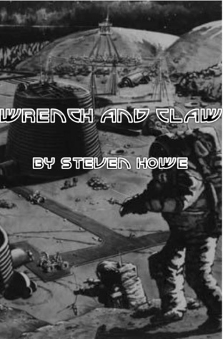 Wrench and Claw by Steven Howe | Goodreads