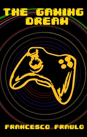 The Gaming Dream by Francesco Fraulo | Goodreads