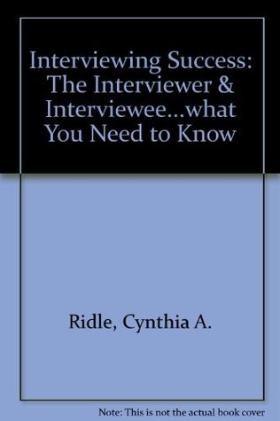 Interviewing Success: The Interviewer AND Interviewee...What You Need ...