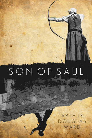 Son of Saul by Arthur Douglas Ward | Goodreads