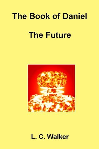 The Book of Daniel: The Future by L.C. Walker | Goodreads