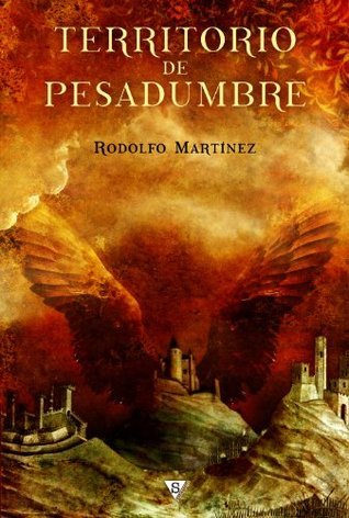Territorio de pesadumbre (Spanish Edition) by Rodolfo Martínez | Goodreads