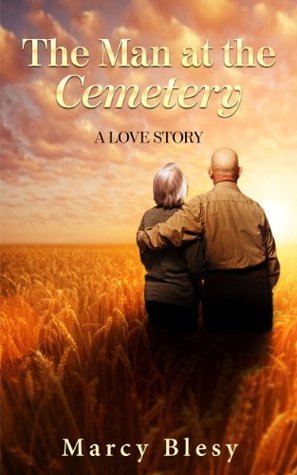 The Man at the Cemetery by Marcy Blesy | Goodreads