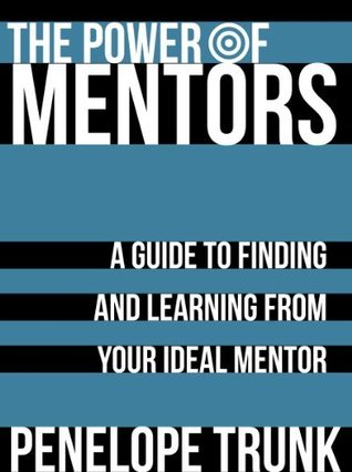 The Power of Mentors: A Guide to Finding and Learning from Your Ideal ...