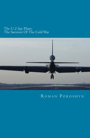 The U-2 Spy Plane: The Survivor of the Cold War by Roman Poroshyn ...