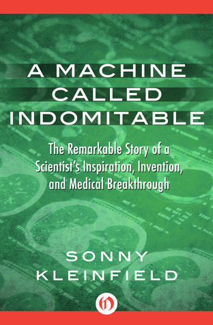 A Machine Called Indomitable: The remarkable story of a scientist's ...