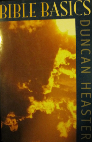 Bible Basics by Duncan Heaster | Goodreads
