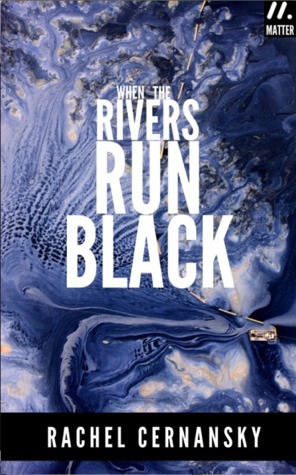 When the Rivers Run Black by Rachel Cernansky | Goodreads