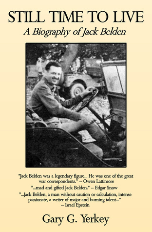 Still Time to Live: A Biography of Jack Belden by Gary G. Yerkey ...