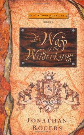 The Way of the Wilderking (Wilderking Trilogy) by Jonathan Rogers ...