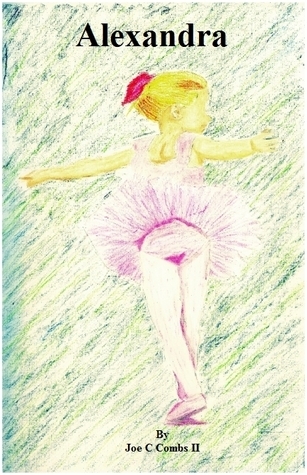 Alexandra by Joe C. Combs II | Goodreads