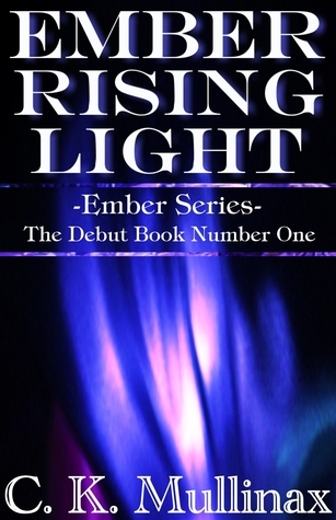 Ember Rising Light (Ember, #1) by C.K. Mullinax | Goodreads