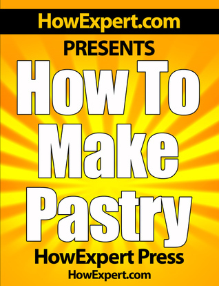 How To Make Pastry: Your Step-By-Step Guide To Baking Pastries by ...