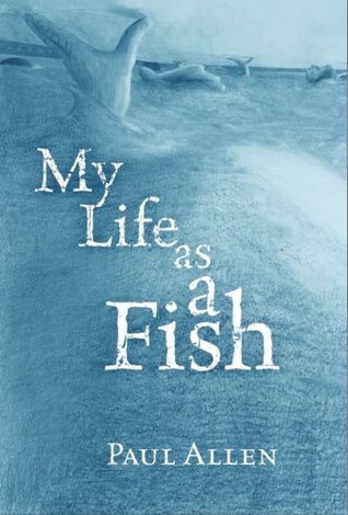 My Life as a Fish by Paul Allen | Goodreads