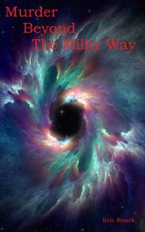 Murder Beyond the Milky Way by Eric B. Ruark | Goodreads