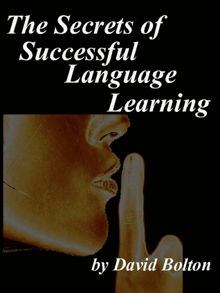 The Secrets of Successful Language Learning by David Bolton | Goodreads