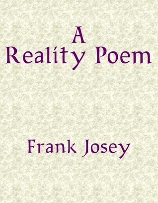 Reality Poem by Frank Josey | Goodreads