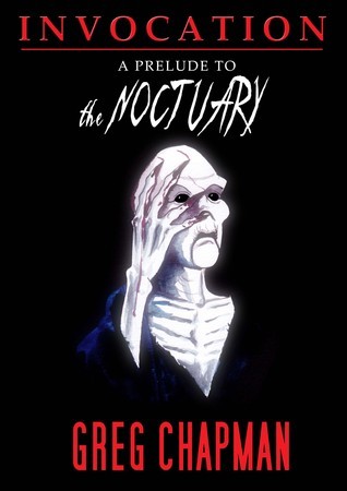 Invocation: A Prelude to The Noctuary by Greg Chapman | Goodreads