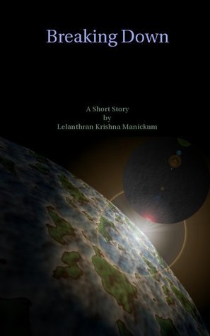 Breaking Down by Lelanthran Krishna Manickum | Goodreads