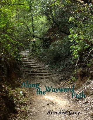 Along the Wayward Path by Annalise Grey | Goodreads