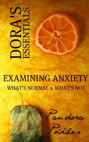 Dora's Essentials - Examining Anxiety by Pandora Poikilos | Goodreads