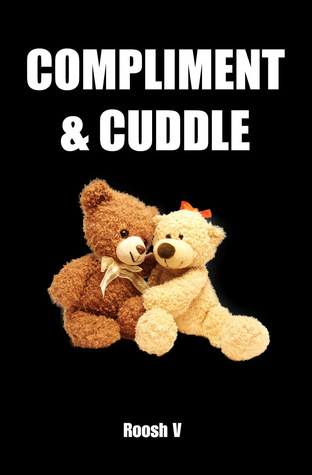 Compliment & Cuddle: The Beta Male Method To Getting Laid by Roosh V. | Goodreads