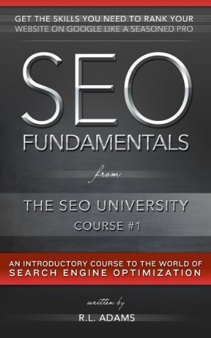SEO Fundamentals: An Introductory Course to the World of Search Engine Optimization by R.L ...