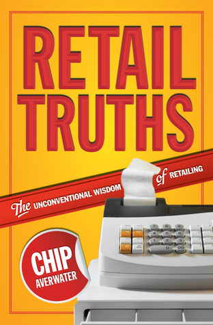 Retail Truths: The Unconventional Wisdom of Retailing by Chip Averwater ...