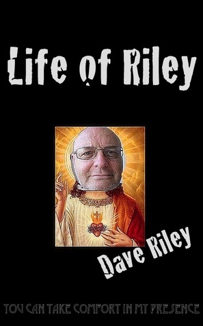 Life of Riley by Dave Riley | Goodreads