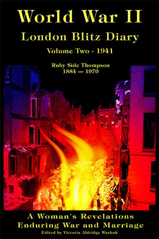 World War II: London Blitz Diary, Volume 2 by Ruby Side Thompson ...