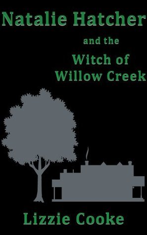 Natalie Hatcher and the Witch of Willow Creek by Lizzie Cooke | Goodreads