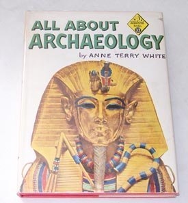 All about archaeology (Allabout Books, 32) by Anne Terry White | Goodreads