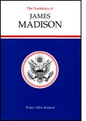 The Presidency of James Madison by Robert Allen Rutland | Goodreads