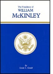 The Presidency of William McKinley by Lewis L. Gould | Goodreads