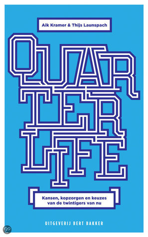 Quarterlife: kansen, kopzorgen en keuzes van de twintigers van nu by ...