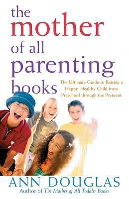 The Mother of All Parenting Books: The Ultimate Guide to Raising a ...