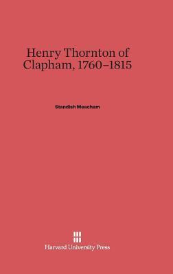 Henry Thornton of Clapham, 1760-1815 by Standish Meacham | Goodreads