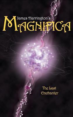 The Last Enchanter (Magnifica, #1) by James Harrington | Goodreads