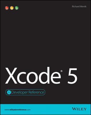Xcode 5 Developer Reference by Richard Wentk | Goodreads