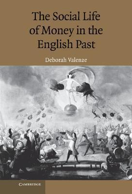 The Social Life of Money in the English Past by Deborah Valenze | Goodreads