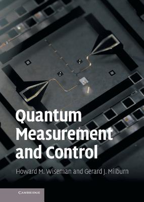 Quantum Measurement and Control by Howard M. Wiseman | Goodreads