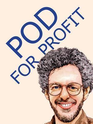 POD for Profit: More on the NEW Business of Self Publishing, or How to ...