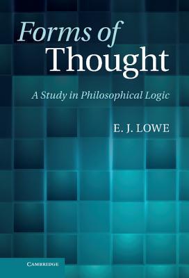Forms of Thought: A Study in Philosophical Logic by E.J. Lowe | Goodreads