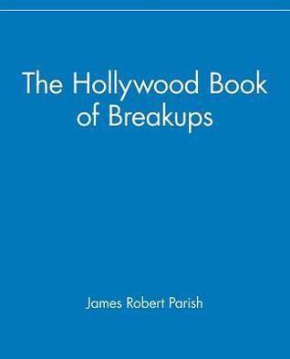 The Hollywood Book of Breakups by James Robert Parish | Goodreads