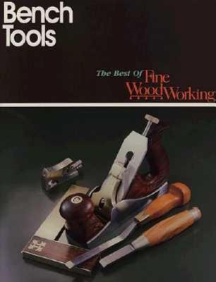 Bench Tools (Best of Fine Woodworking) by Fine Woodworking Magazine ...