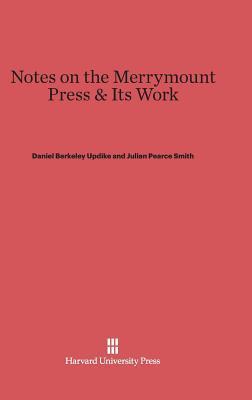 Notes on the Merrymount Press & Its Work by Daniel Berkeley Updike ...